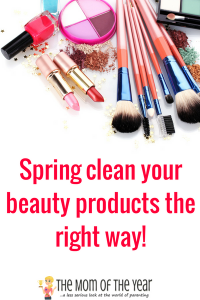 Spring Clean Beauty Products the Right Way! - The Mom of the Year