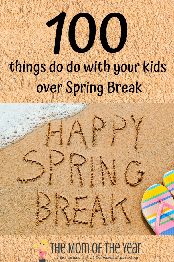 100 Things to Do over Spring Break - The Mom of the Year