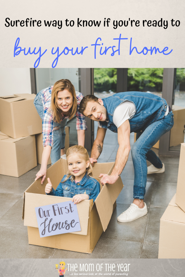 How to Know if You're Ready to Buy Your First Home - The Mom of the Year