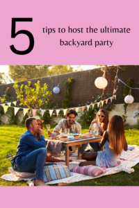 5 Tips to Host the Ultimate Backyard Party - The Mom of the Year
